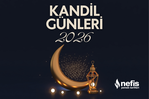 Kandil Ne Zaman? 2026 Kandil Günleri ve Tarihleri - Nefis Yemek Tarifleri
